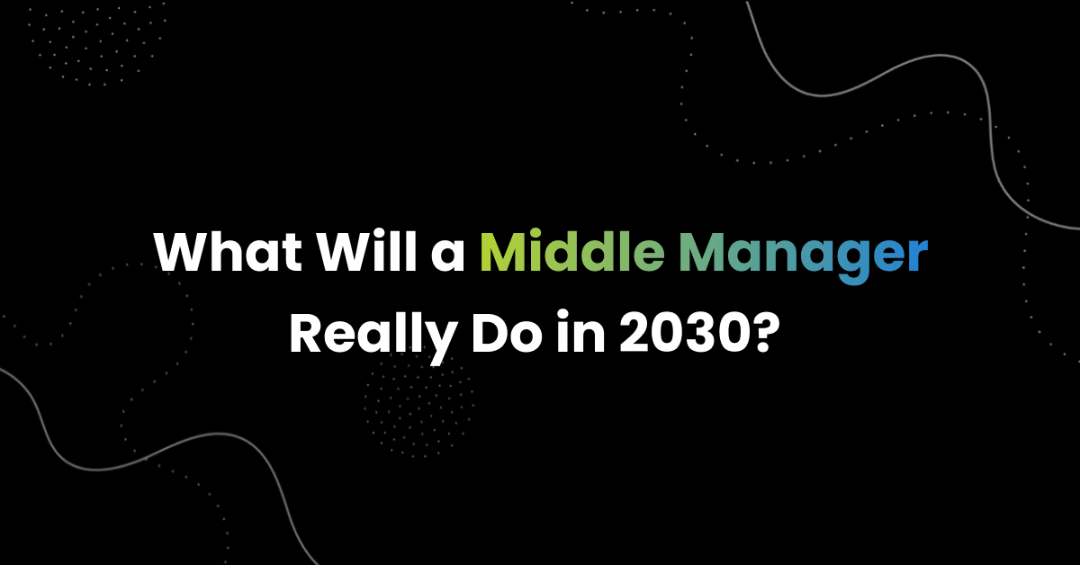 What Will a Middle Manager Really Do in 2030? - Think Talent Services